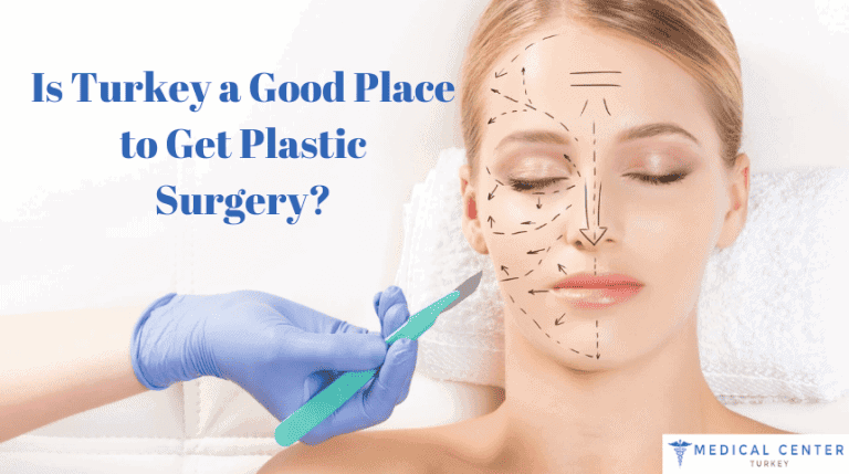 Is Turkey a Good Place to Get Plastic Surgery - MCT