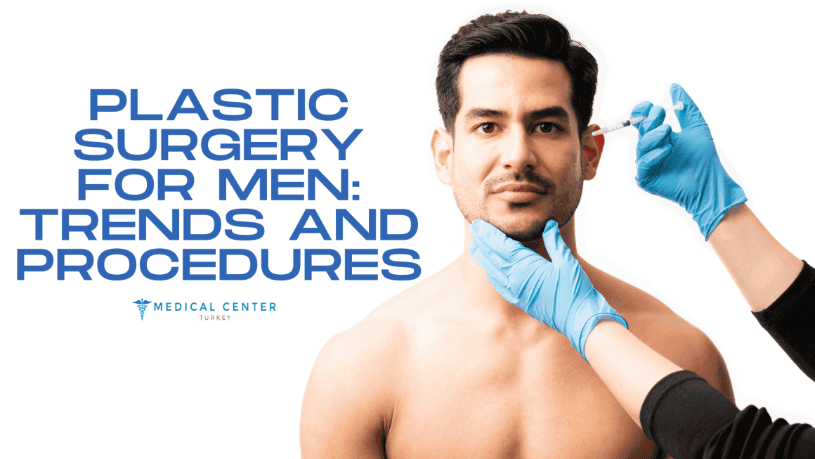 Plastic Surgery for Men: Trends And Procedures - MCT