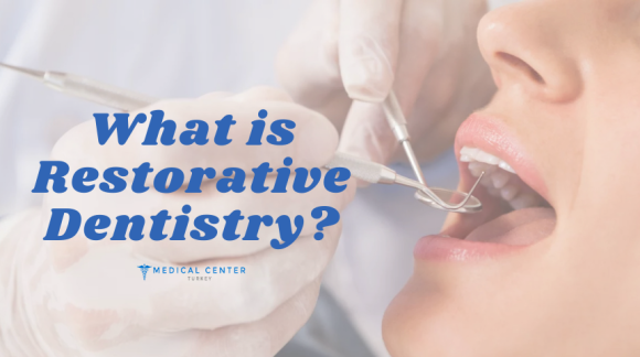 What is Restorative Dentistry? - Medical Center Turkey